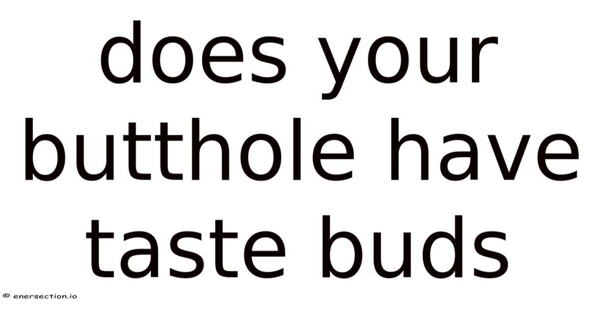 Does Your Butthole Have Taste Buds