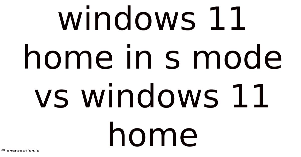 Windows 11 Home In S Mode Vs Windows 11 Home
